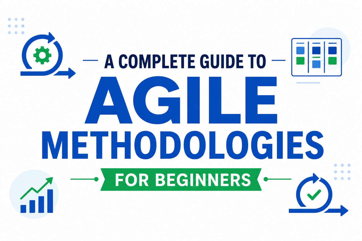 A Complete Guide To Agile Methodologies For Beginners